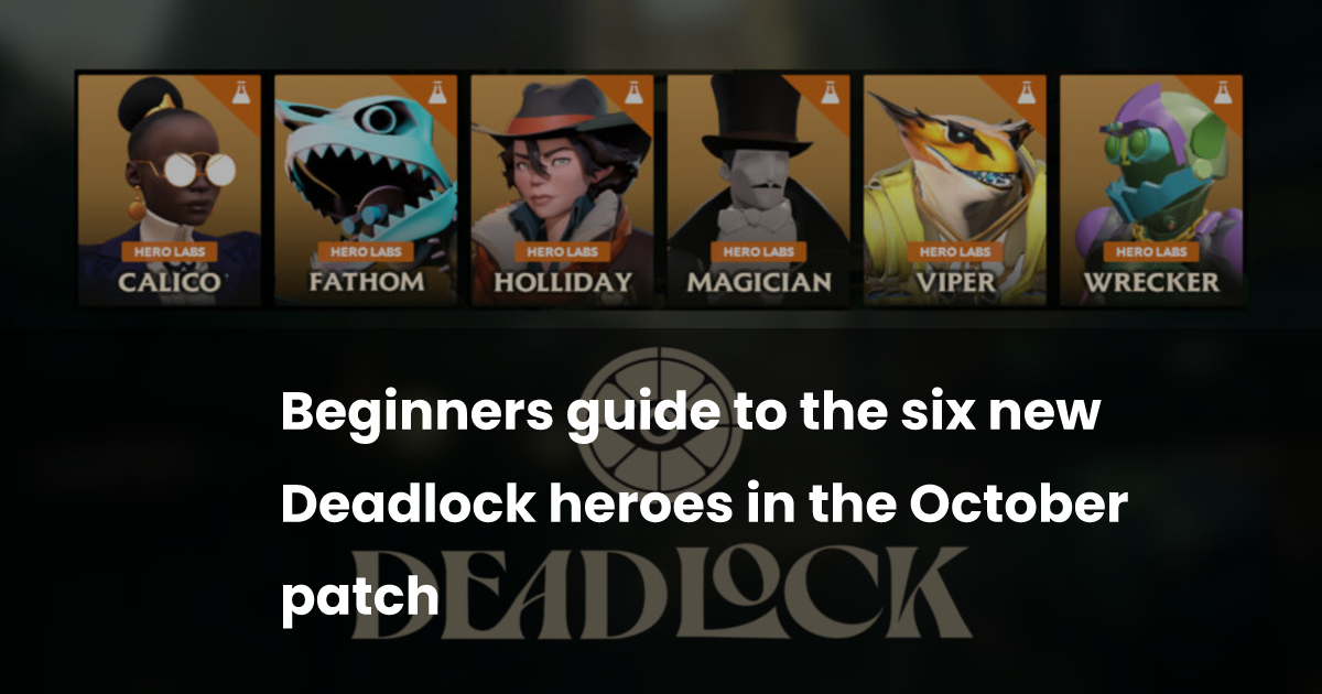 Beginners guide to the six new Deadlock heroes in the October patch ...