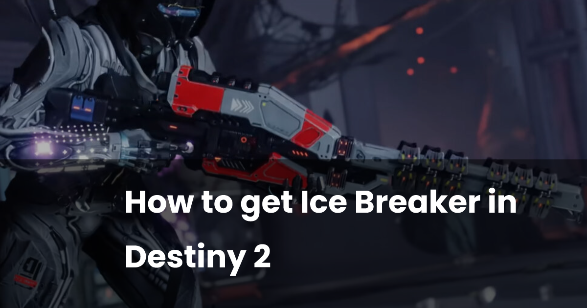 How to get Ice Breaker in Destiny 2 | esports.gg