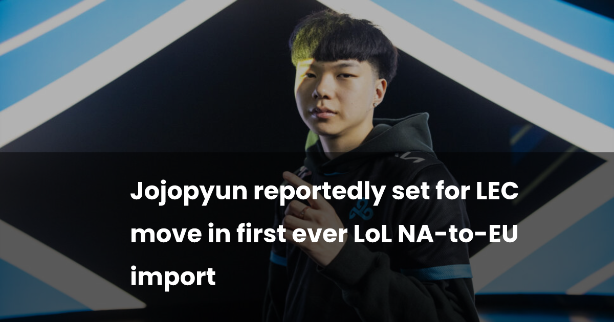 Jojopyun reportedly set for LEC move in first ever LoL NA-to-EU import ...