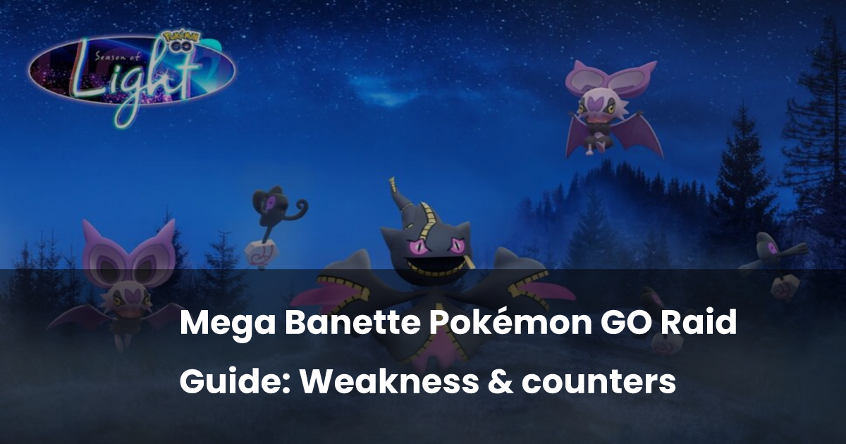 Mega Banette Pokémon GO Raid Guide: Weakness & counters | esports.gg