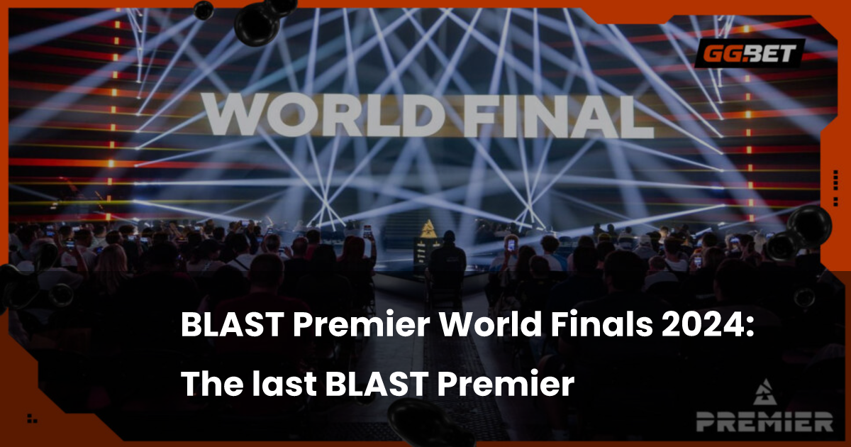 BLAST Premier World Finals 2024: The last BLAST Premier | esports.gg