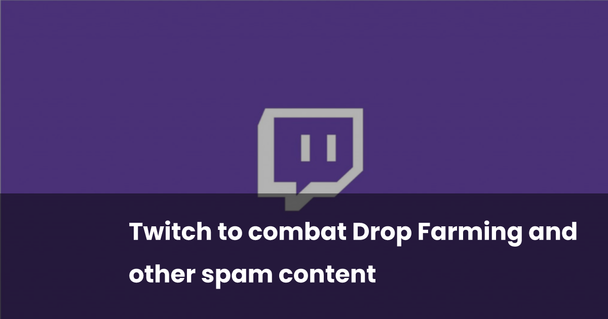 Twitch to combat Drop Farming and other spam content | esports.gg