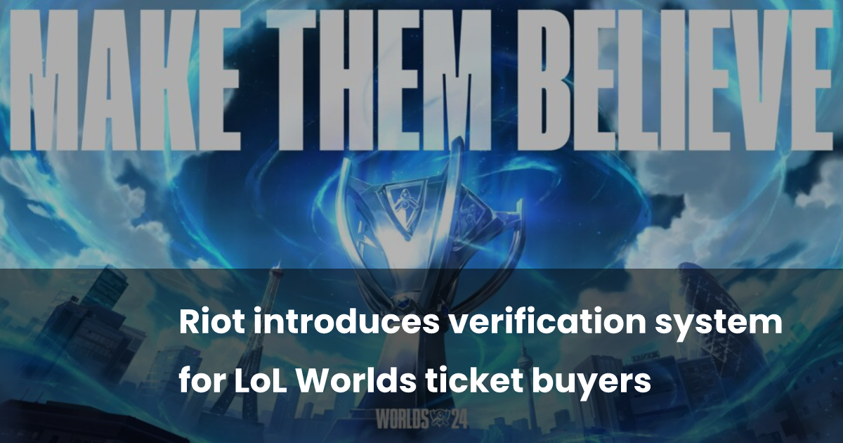 Riot introduces verification system for LoL Worlds ticket buyers ...