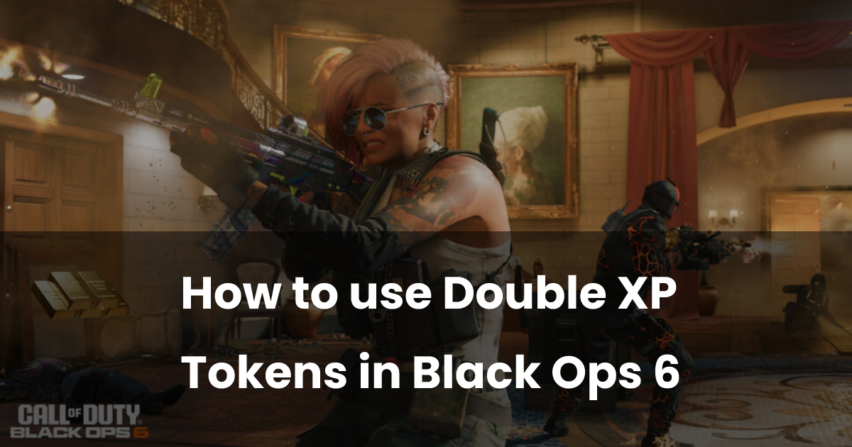 How to use Double XP Tokens in Black Ops 6 | esports.gg