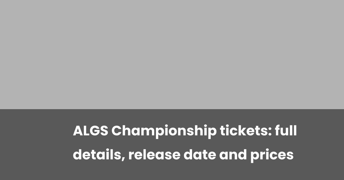 ALGS Championship tickets: full details, release date and prices ...