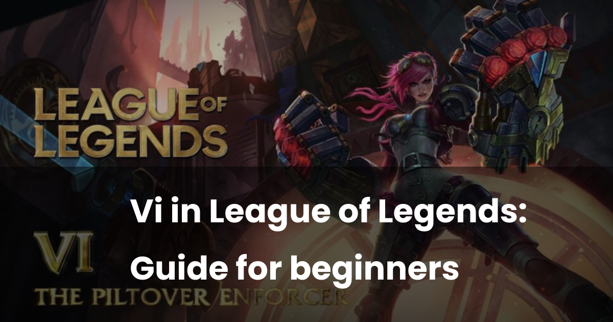 Vi in League of Legends: Guide for beginners | esports.gg
