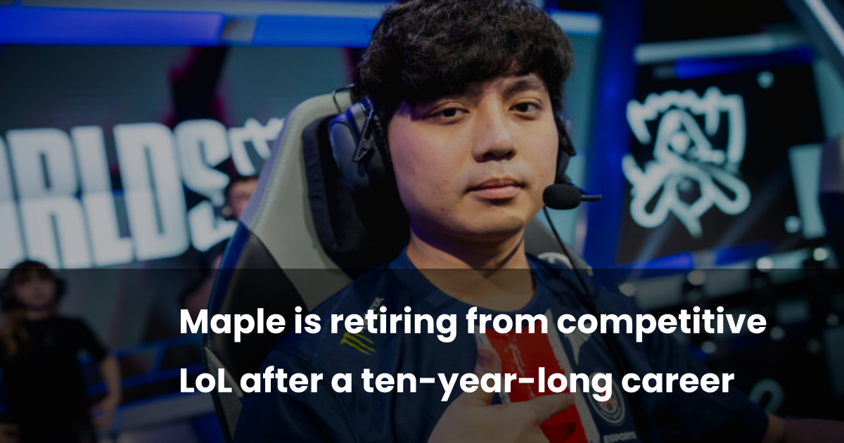 Maple is retiring from competitive LoL after a ten-year-long career ...