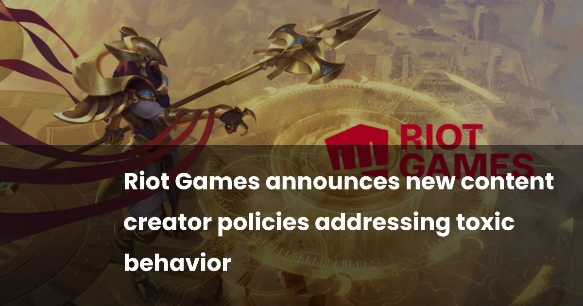 Riot Games announces new content creator policies addressing toxic ...