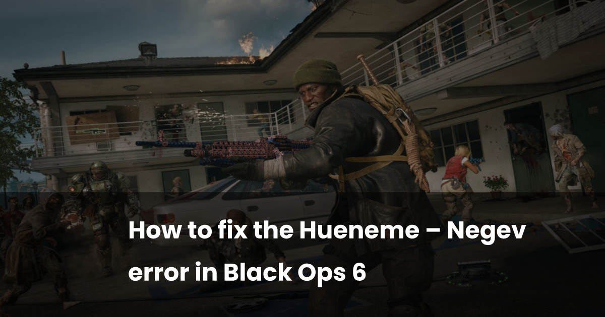 How to fix the Hueneme – Negev error in Black Ops 6 | esports.gg