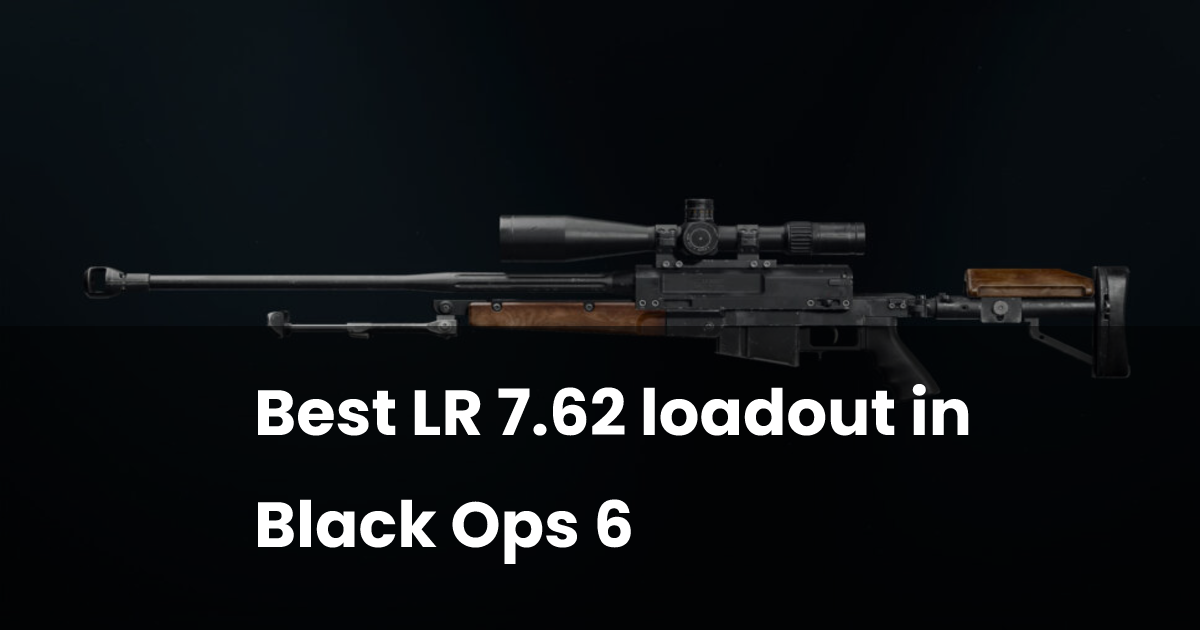 Best LR 7.62 loadout in Black Ops 6 | esports.gg