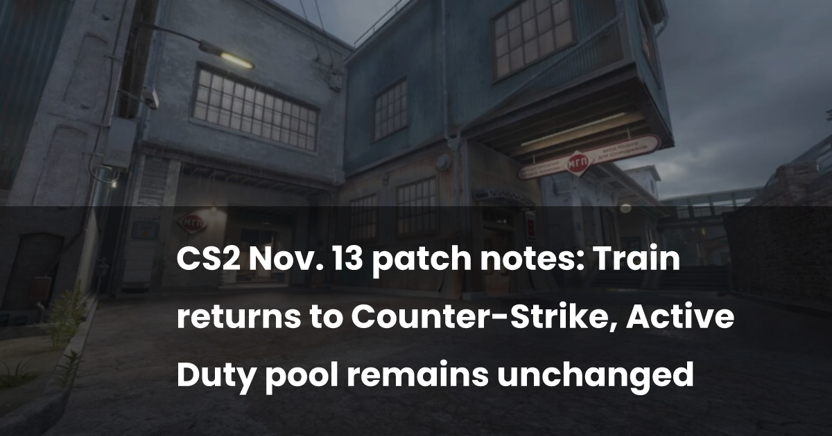 CS2 Nov. 13 patch notes: Train returns to Counter-Strike, Active Duty ...