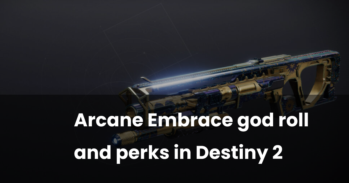 Arcane Embrace god roll and perks in Destiny 2 | esports.gg