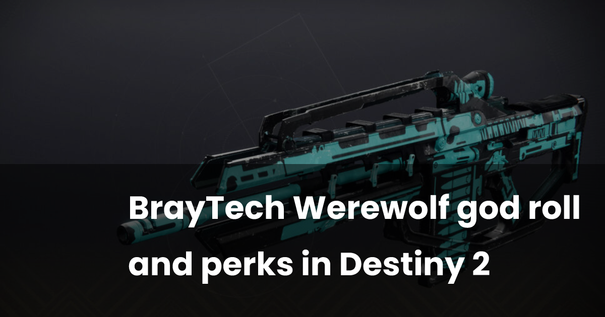 BrayTech Werewolf god roll and perks in Destiny 2 | esports.gg