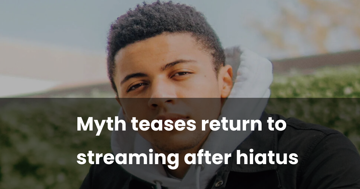 Myth teases return to streaming after hiatus | esports.gg