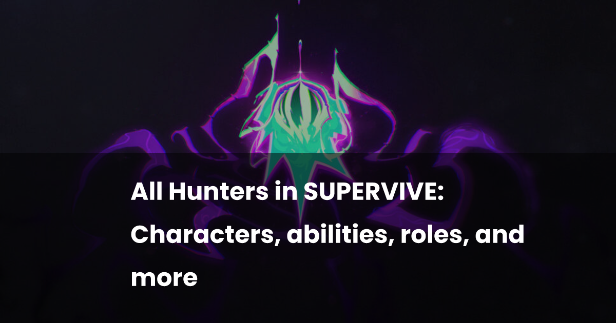 All Hunters in SUPERVIVE: Characters, abilities, roles, and more ...