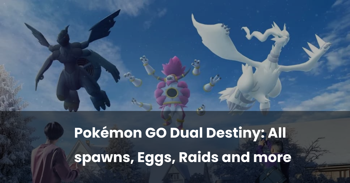 Pokémon GO Dual Destiny: All spawns, Eggs, Raids and more | esports.gg