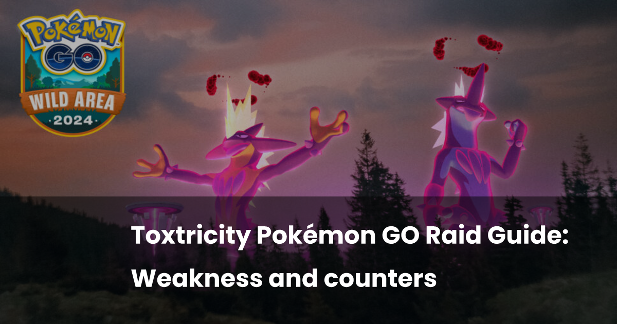 Toxtricity Pokémon GO Raid Guide: Weakness and counters | esports.gg
