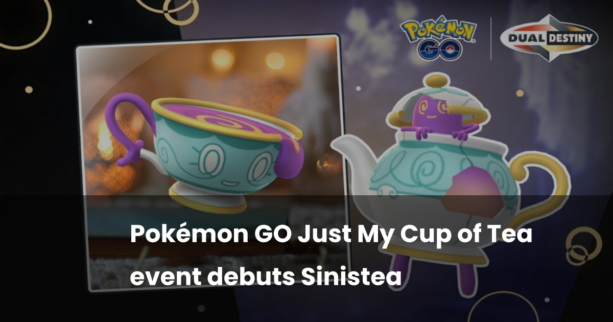 Pokémon GO Just My Cup of Tea event debuts Sinistea | esports.gg