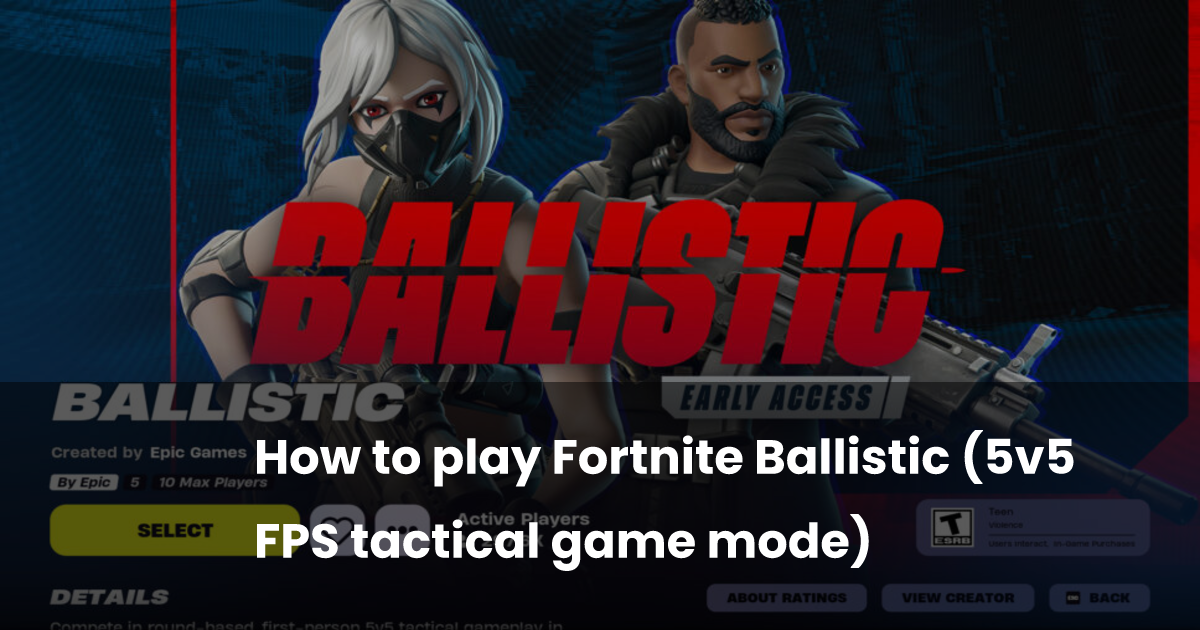 How to play Fortnite Ballistic (5v5 FPS tactical game mode) | esports.gg