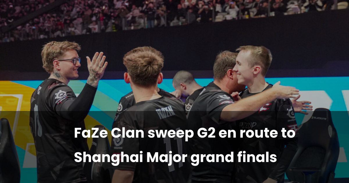 FaZe Clan sweep G2 en route to Shanghai Major grand finals | esports.gg