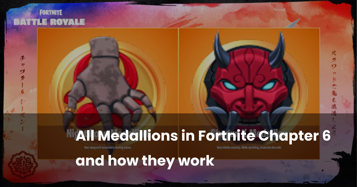 All Medallions in Fortnite Chapter 6 and how they work | esports.gg