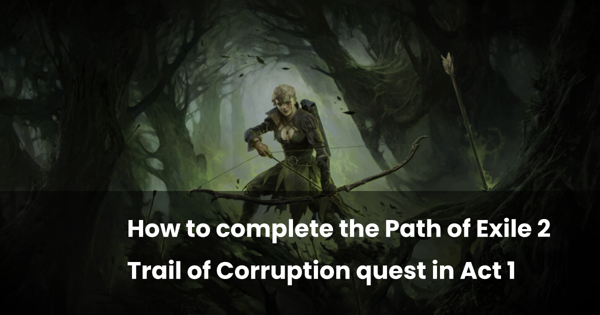 How to complete the Path of Exile 2 Trail of Corruption quest in Act 1 | esports.gg