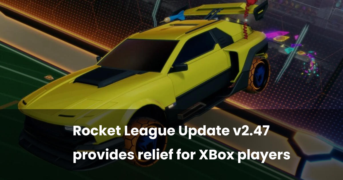 Rocket League Update v2.47 provides relief for XBox players | esports.gg