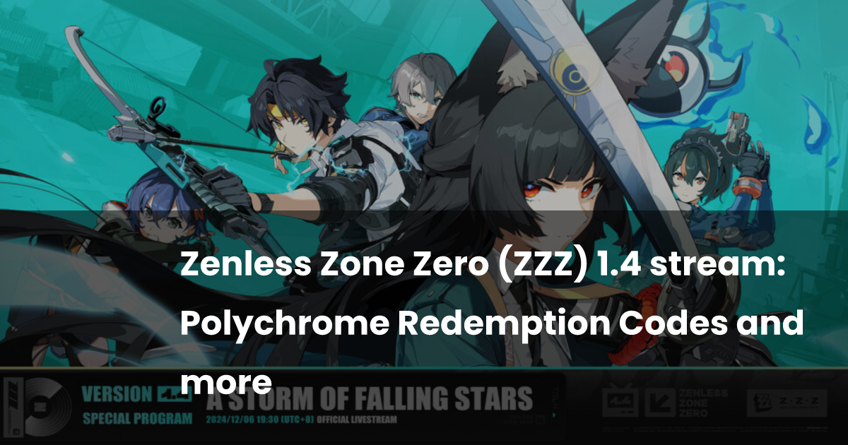Zenless Zone Zero (ZZZ) 1.4 stream: Polychrome Redemption Codes and ...