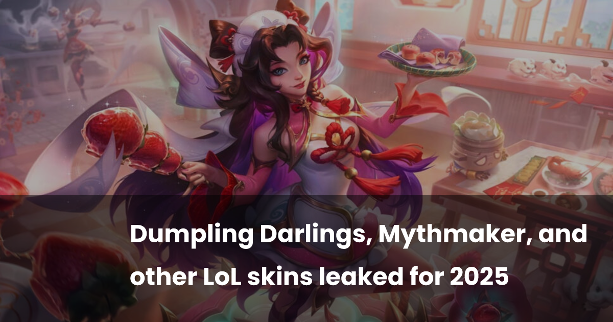 Dumpling Darlings, Mythmaker, and other LoL skins leaked for 2025 ...