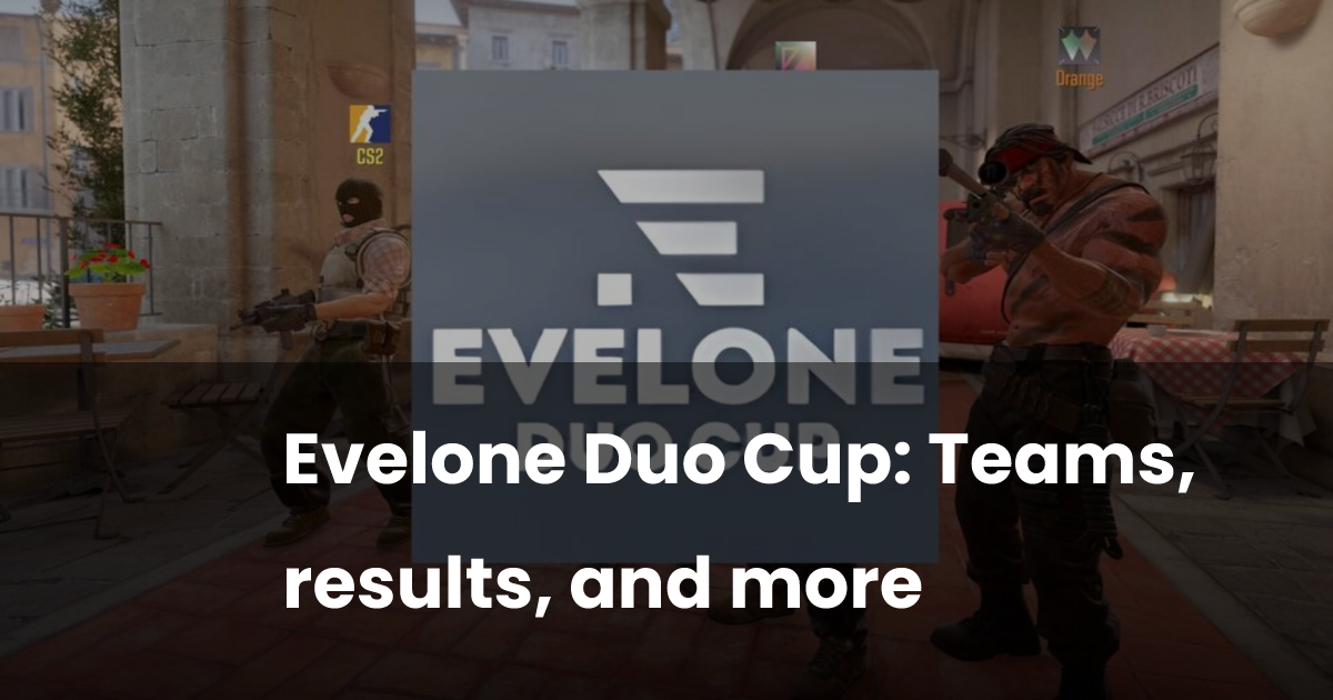 Evelone Duo Cup: Teams, results, and more | esports.gg