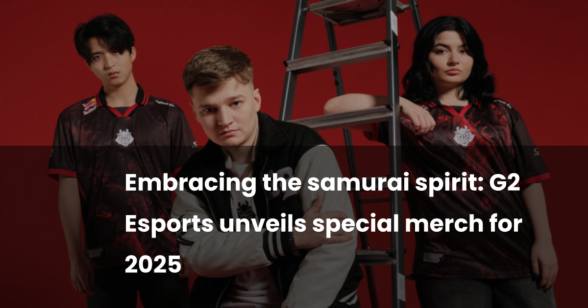 Embracing the samurai spirit: G2 Esports unveils special merch for 2025 ...