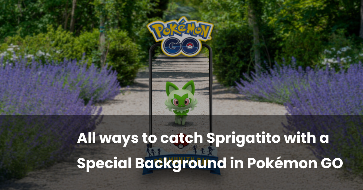 All ways to catch Sprigatito with a Special Background in Pokémon GO ...