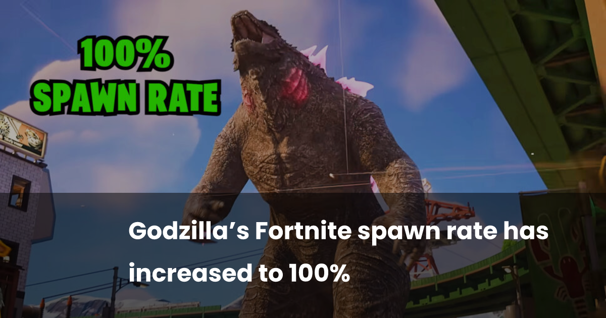Godzilla’s Fortnite spawn rate has increased to 100% | esports.gg