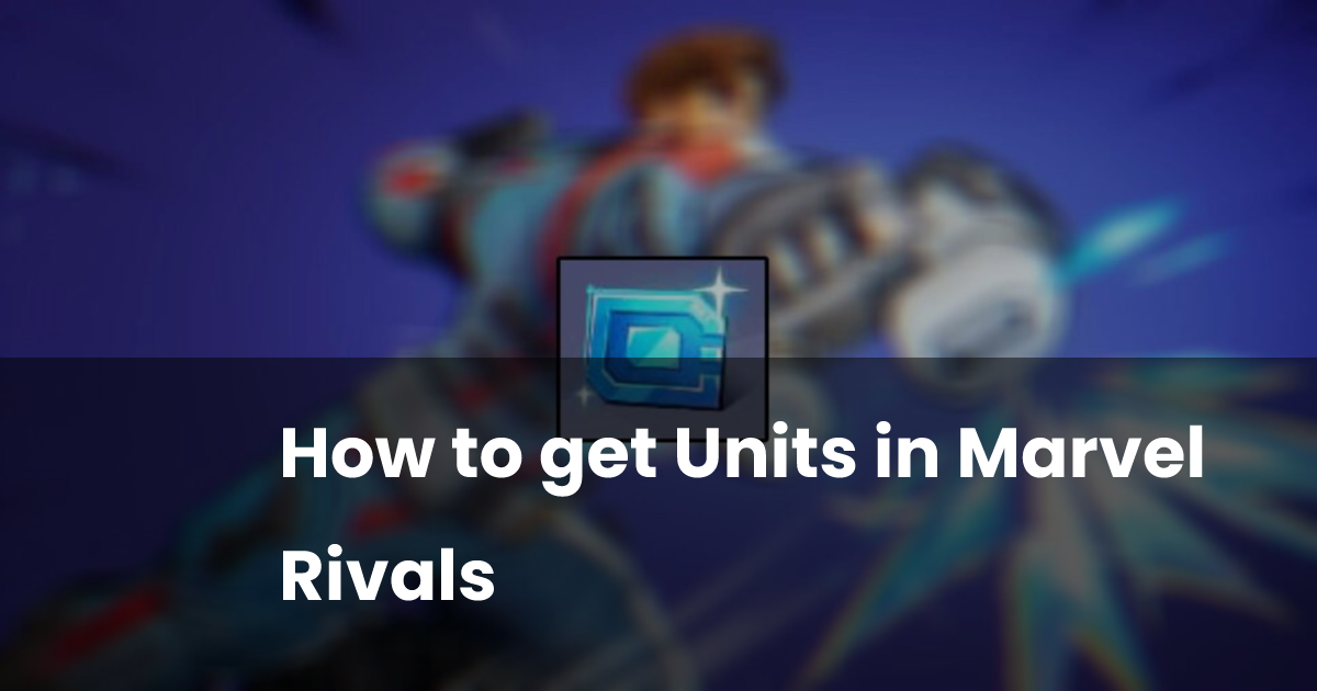 How to get Units in Marvel Rivals | esports.gg