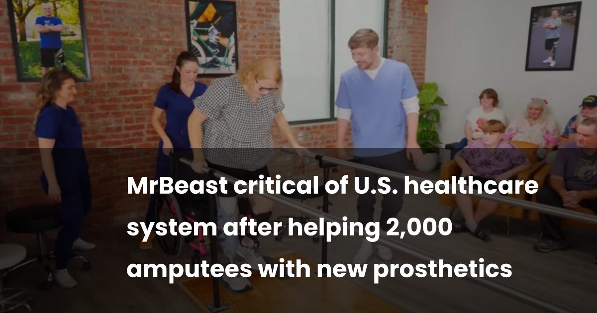 MrBeast critical of U.S. healthcare system after helping 2,000 amputees ...