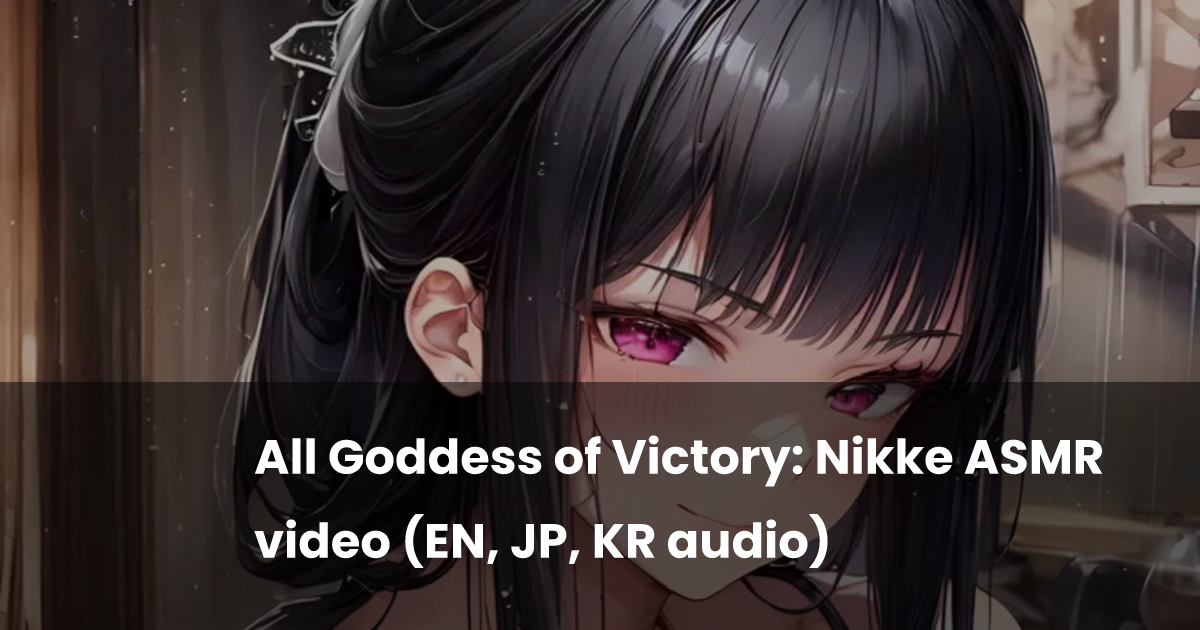 All Goddess of Victory: Nikke ASMR video (EN, JP, KR audio) | esports.gg