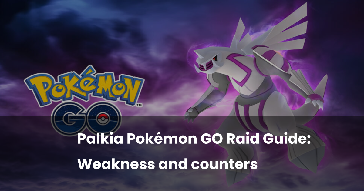 Palkia Pokémon GO Raid Guide: Weakness and counters | esports.gg