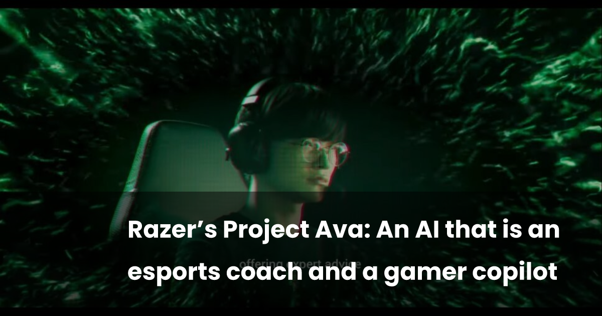Razer’s Project Ava: An AI that is an esports coach and a gamer copilot ...