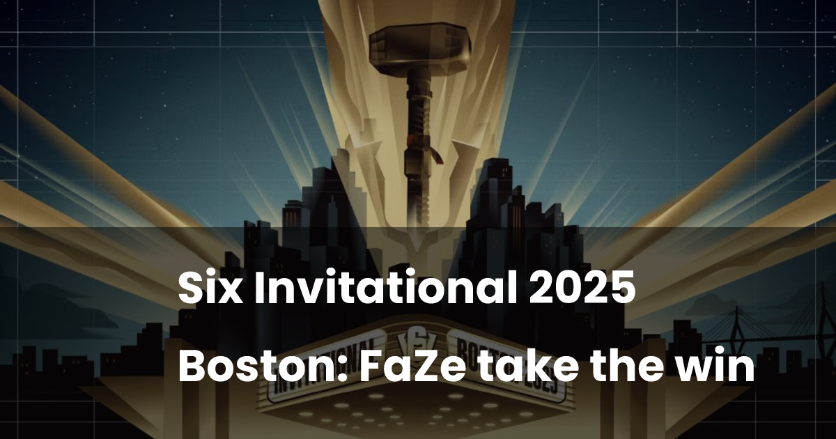 Six Invitational 2025 Boston: FaZe take the win | esports.gg