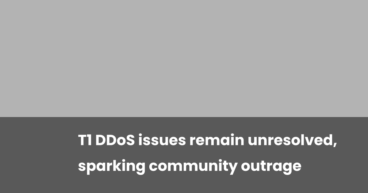T1 DDoS issues remain unresolved, sparking community outrage | esports.gg