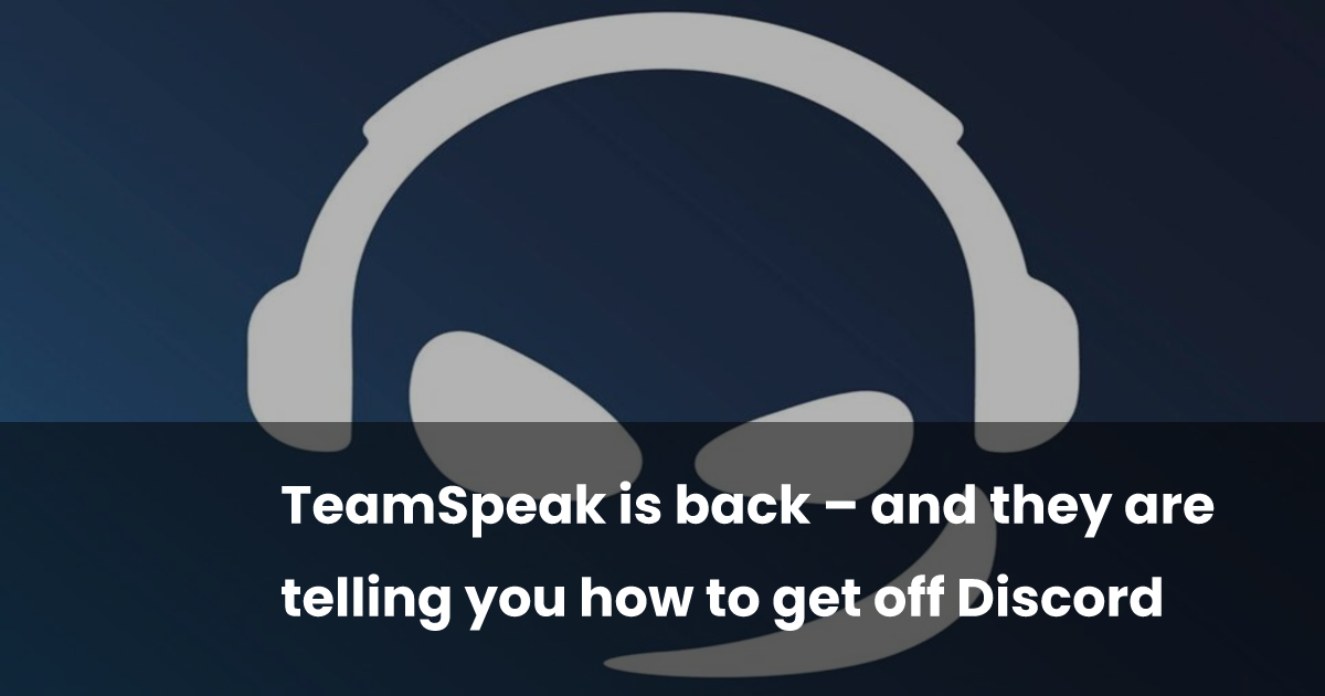 TeamSpeak is back – and they are telling you how to get off Discord ...