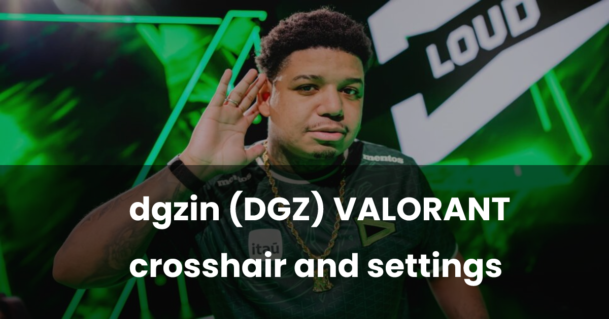dgzin (DGZ) VALORANT crosshair and settings | esports.gg
