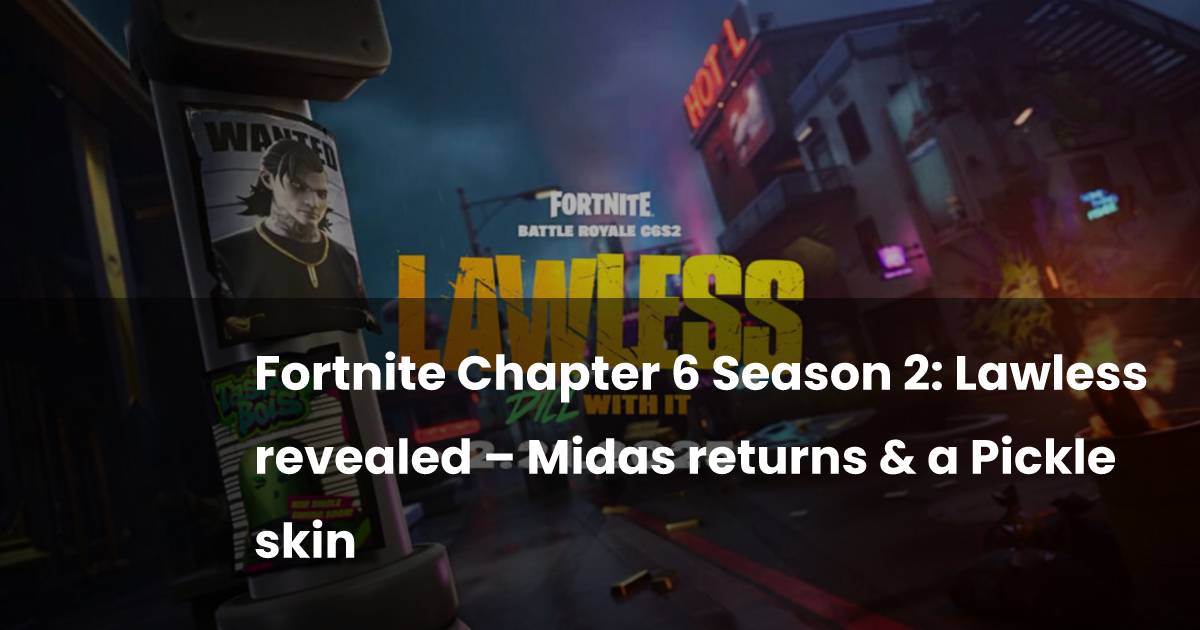 Fortnite Chapter 6 Season 2: Lawless revealed – Midas returns & a ...