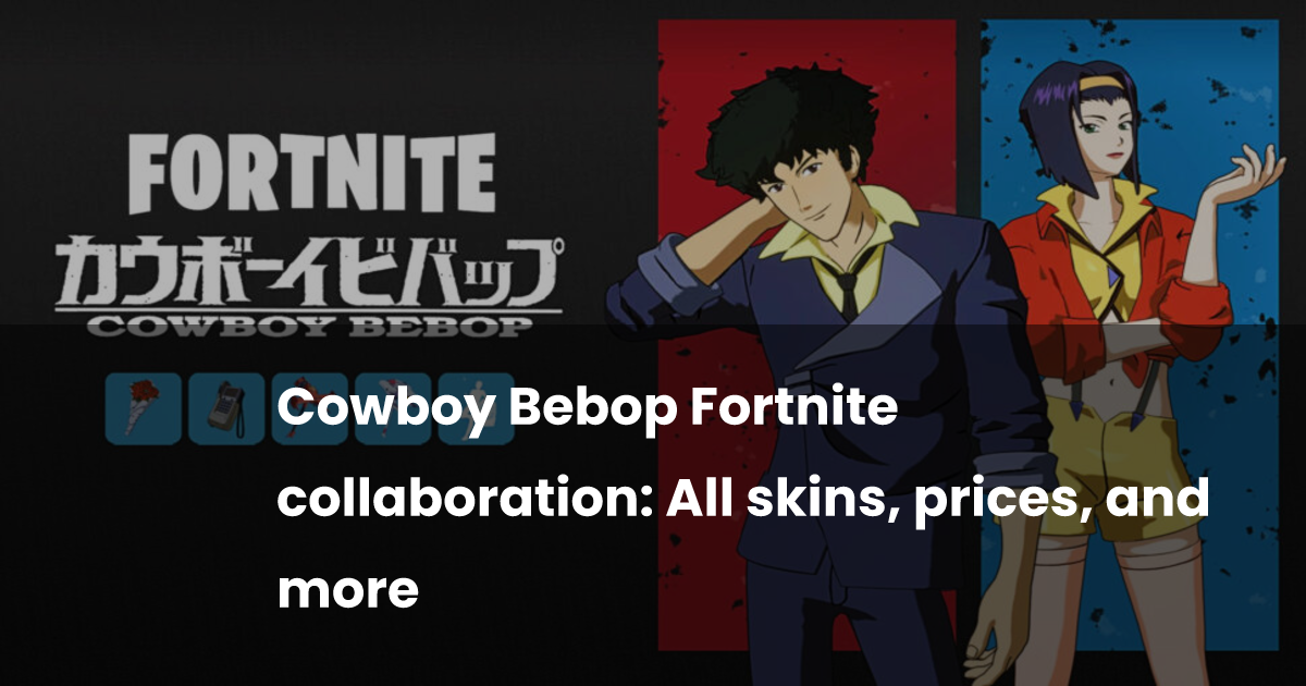 Cowboy Bebop Fortnite collaboration: All skins, prices, and more ...