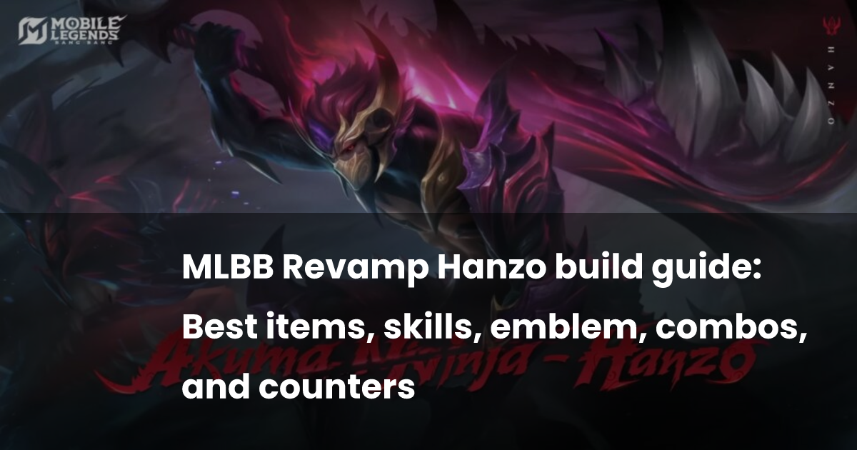 MLBB Revamp Hanzo build guide: Best items, skills, emblem, combos, and ...