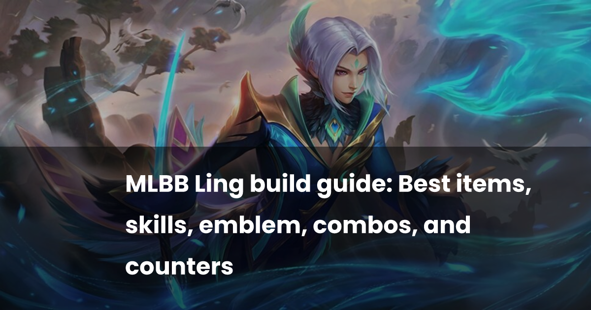 MLBB Ling build guide: Best items, skills, emblem, combos, and counters ...