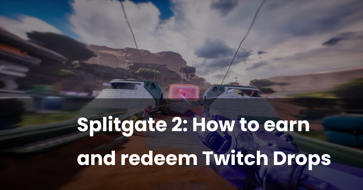 Splitgate 2: How to earn and redeem Twitch Drops | esports.gg