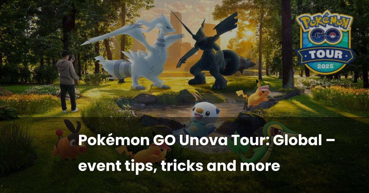 Pokémon GO Unova Tour: Global – event tips, tricks and more | esports.gg
