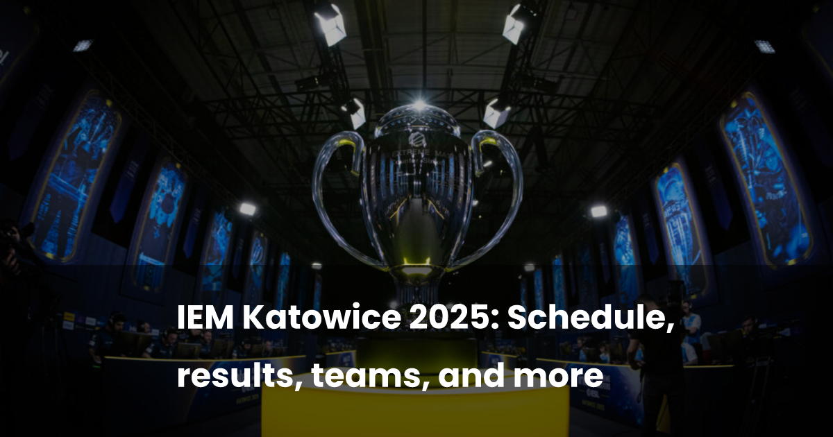 IEM Katowice 2025: Schedule, results, teams, and more | esports.gg