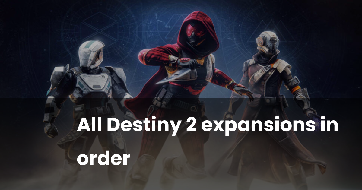 All Destiny 2 expansions in order | esports.gg